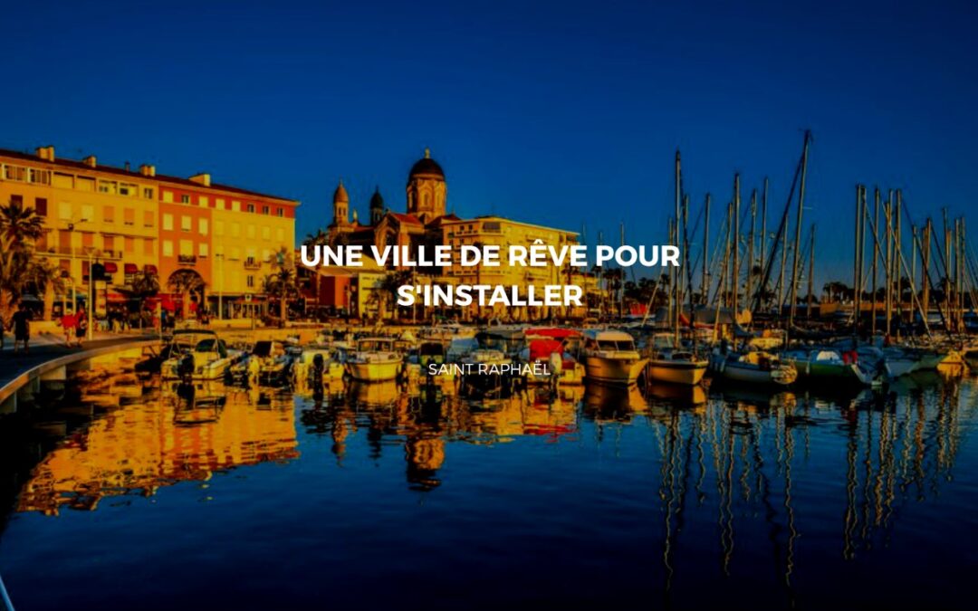 Saint Raphael : Un endroit parfait pour s’installer